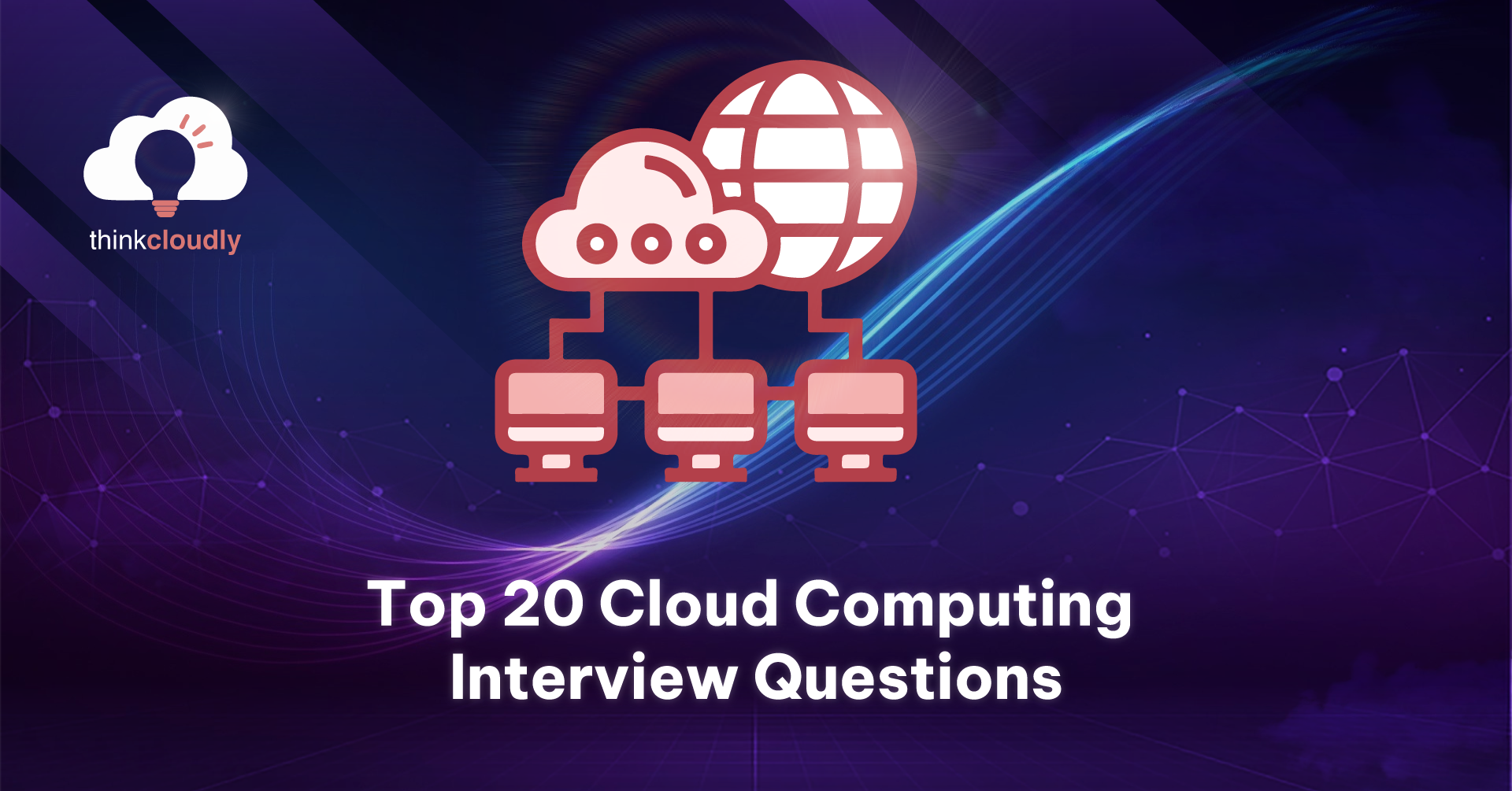 Top 20 Cloud Computing Interview Questions Thinkcloudly
