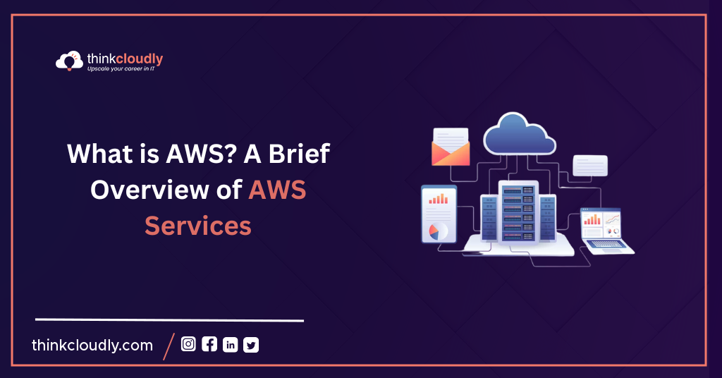 What is AWS? A Brief Overview of AWS Services - ThinkCloudly What is AWS? A Brief Overview of AWS Services - ThinkCloudly