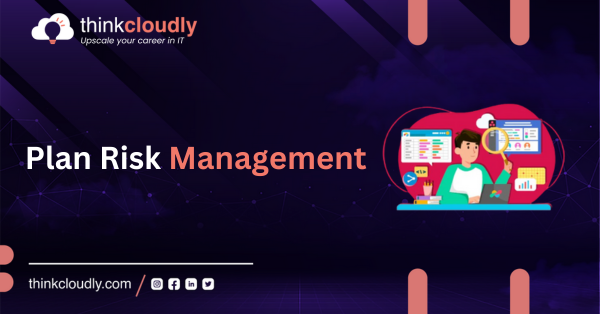 Plan Risk Management Quiz - ThinkCloudly