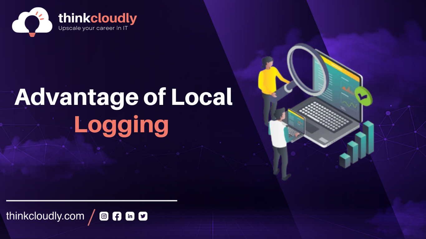 Advantage of Local Logging Quiz - ThinkCloudly